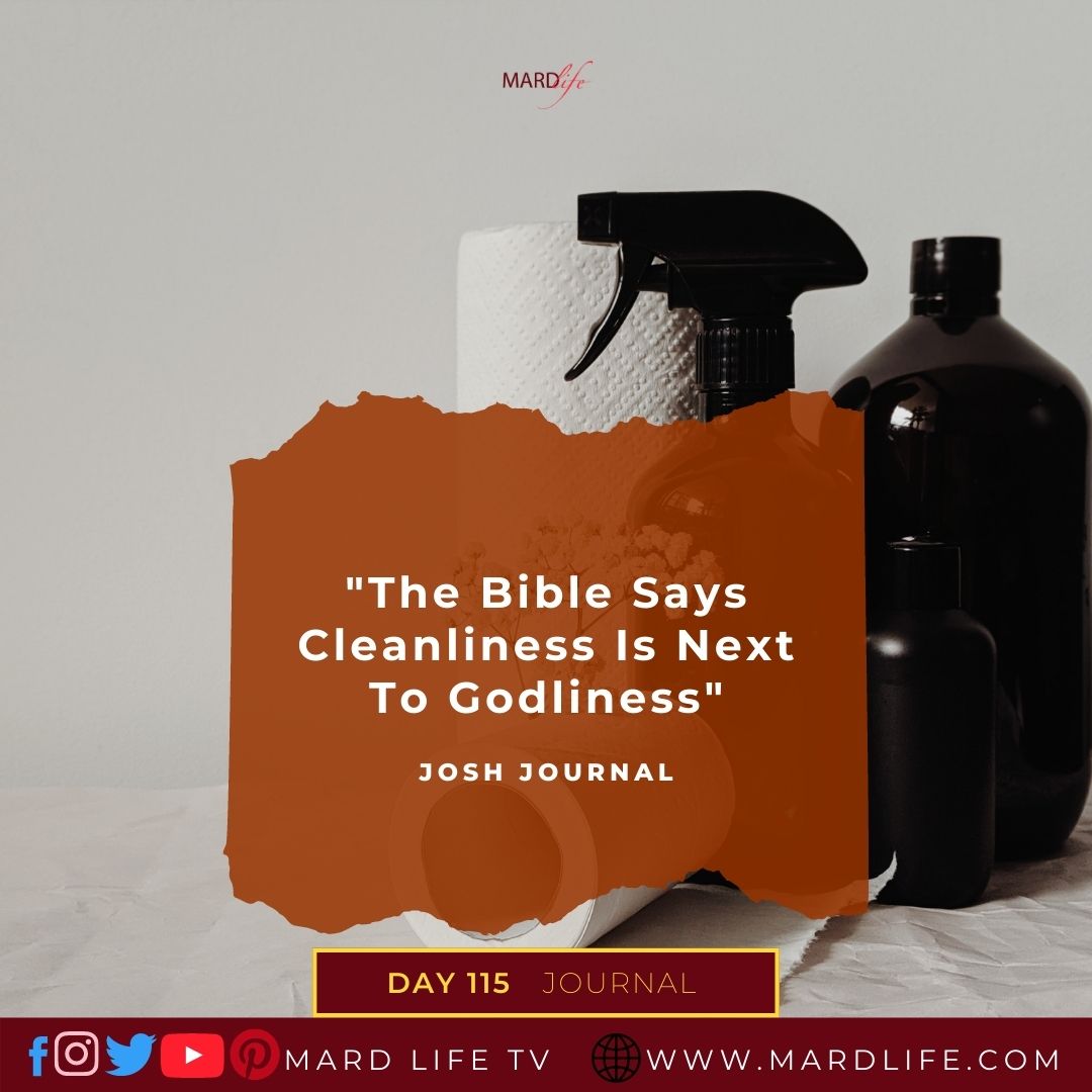 The Bible Says Cleanliness Is Next To Godliness – Josh Journal | MARD LIFE